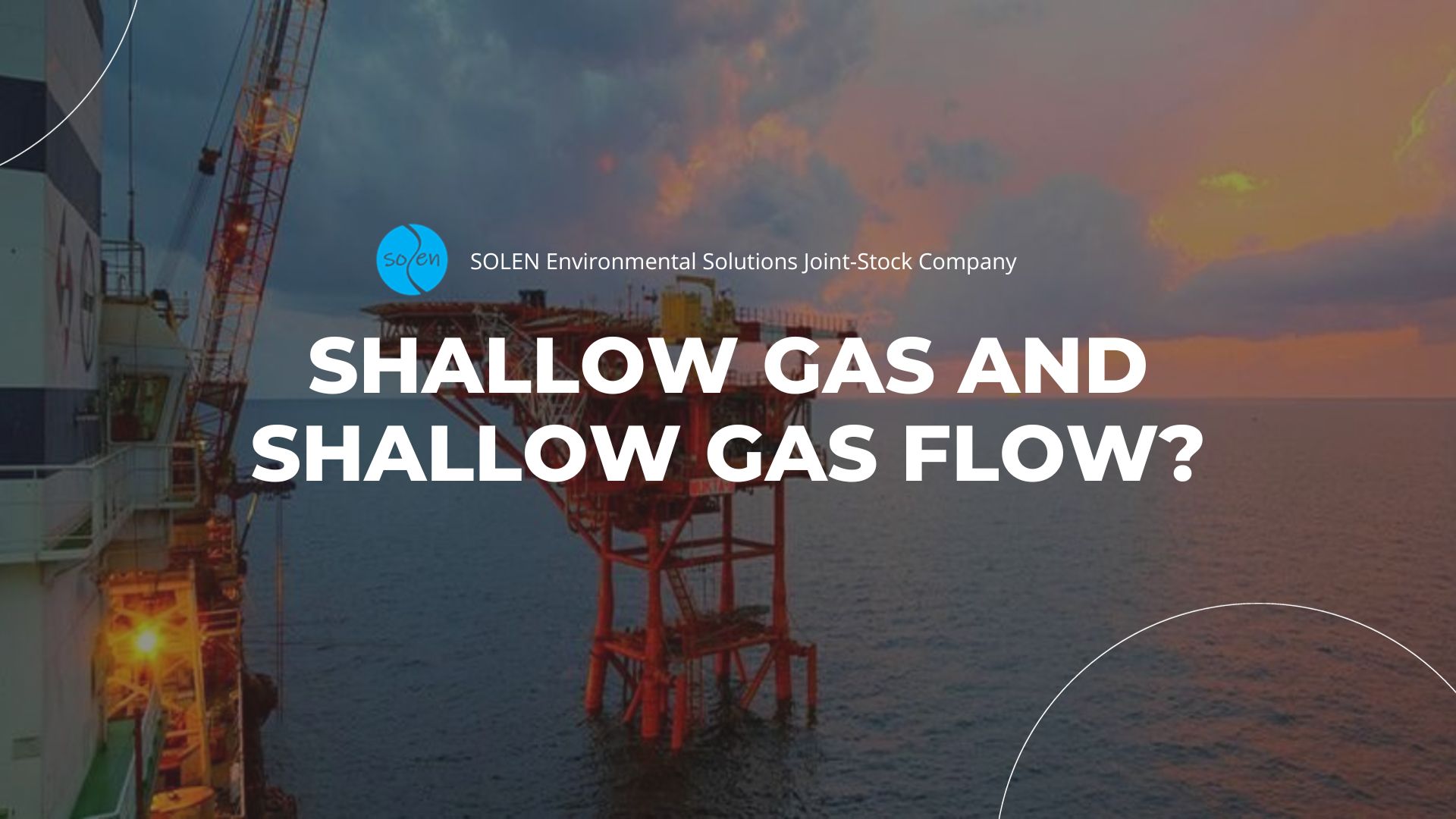 WHAT ARE THE SHALLOW GAS AND SHALLOW GAS FLOW? - Solen WHAT ARE THE SHALLOW GAS AND SHALLOW GAS FLOW? - Solen